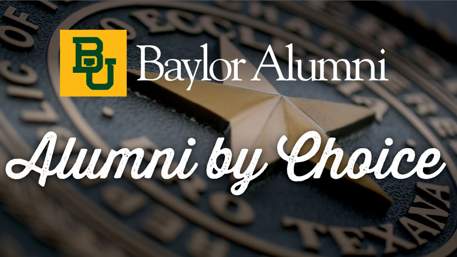 Alumni By Choice | Baylor Magazine | Baylor University